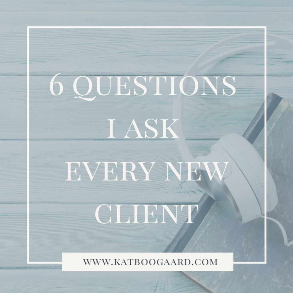 6 Questions I Ask Every New Client - Kat Boogaard
